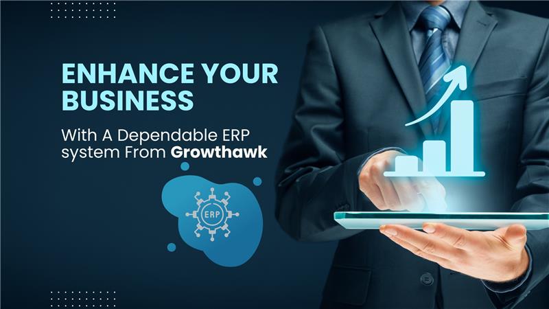 Enhance Your Business With A Dependable ERP system From Growthawk